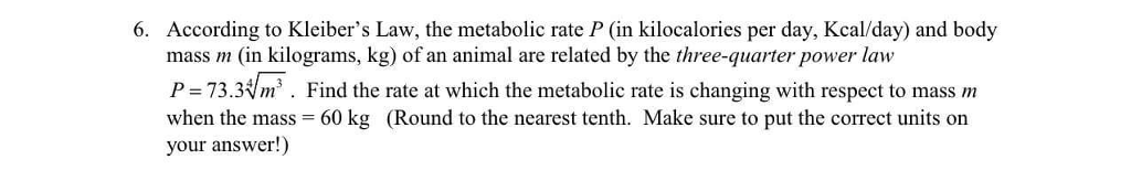 Solved 6. According to Kleiber's Law, the metabolic rate P | Chegg.com