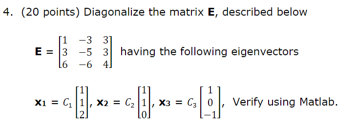 Solved 4. (20 points) Diagonalize the matrix E, described | Chegg.com