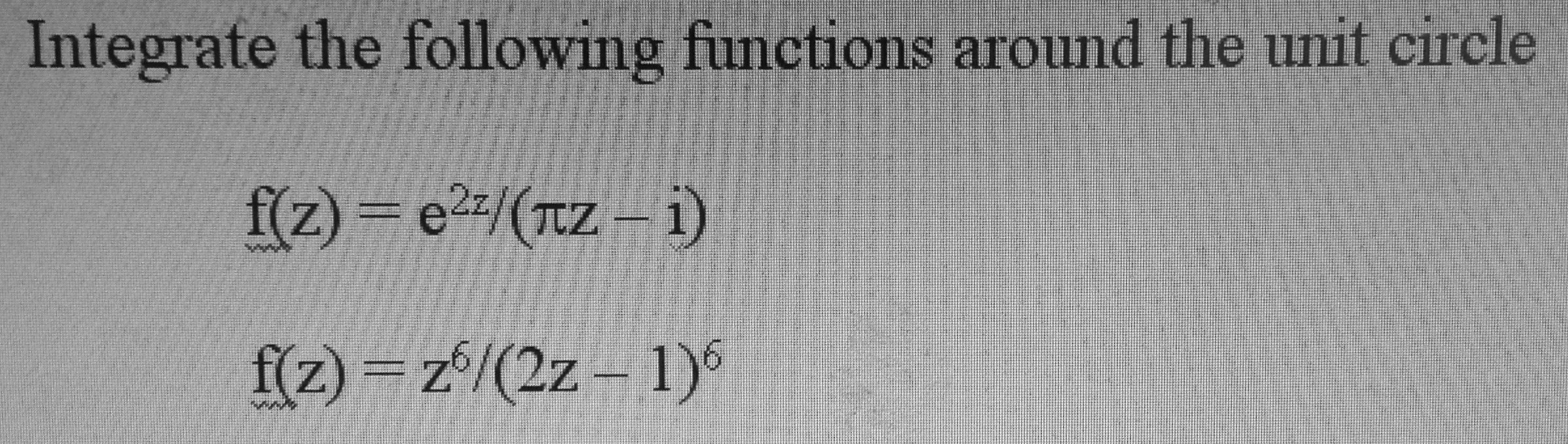 Solved Integrate the following functions around the unit | Chegg.com