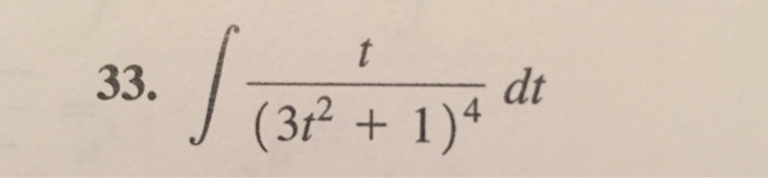 Solved 33. Integral t/(3t^2 + 1)^4 dt | Chegg.com