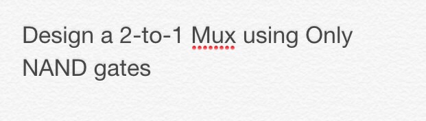 Solved Design a 2-to-1 Mux using Only NAND gates | Chegg.com