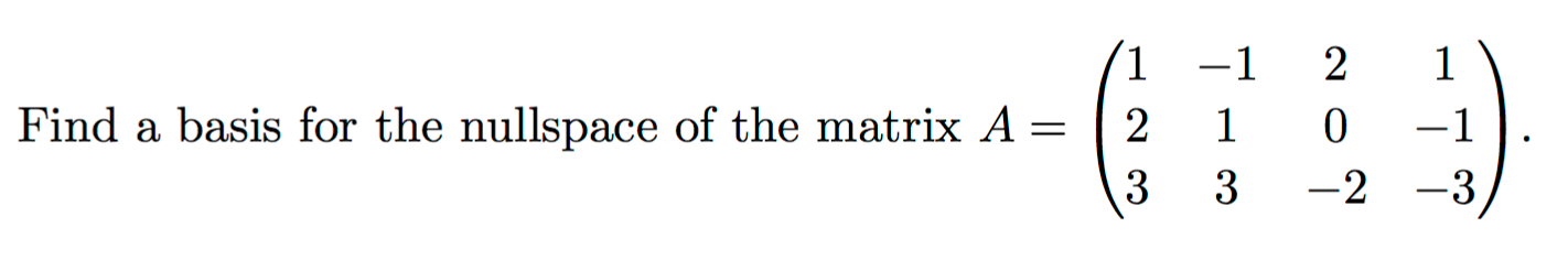 Solved Find a basis for the nullspace of the matrix A = | Chegg.com