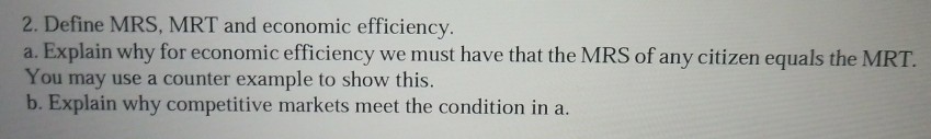 Solved 2. Define MRS, MRT and economic efficiency. a. | Chegg.com