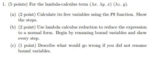 Solved 1. (5 points) For the lambda-calculus term (Az ?y. x) | Chegg.com