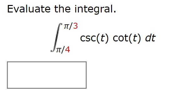Solved Evaluate the integral. ??/3 CSC(t) cot(t) dt | Chegg.com