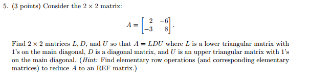 Solved 5. (3 points) Consider the 2 x 2 matrix: 2 -6 -3 8 | Chegg.com