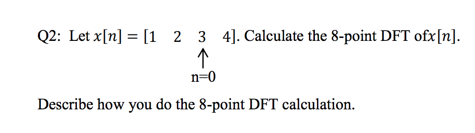 Solved Q2: Let x[n] = [1 2 3 4]. Calculate the 8-point DFT | Chegg.com