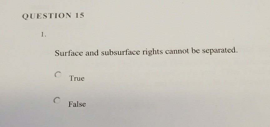 Solved QUESTION 15 Surface and subsurface rights cannot be | Chegg.com