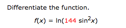 Solved Differentiate the function. f(x) = ln(144 sin^2x) | Chegg.com