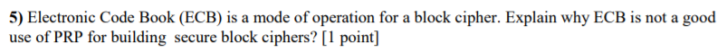 Solved 5) Electronic Code Book (ECB) is a mode of operation | Chegg.com