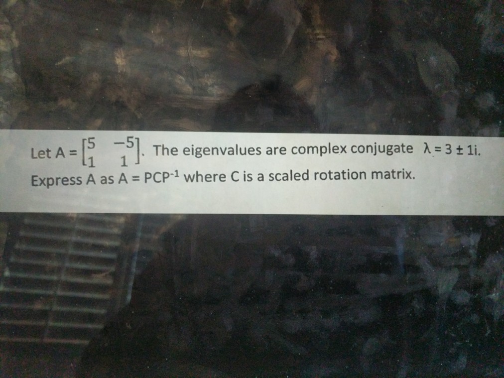 Solved . The eigenvalues are complex conjugate Express A as | Chegg.com