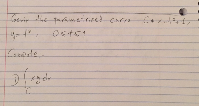 Solved Given the parameterized curve C middot x = t^2 + 1, y | Chegg.com