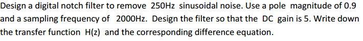 Solved Design a digital notch filter to remove 250Hz | Chegg.com
