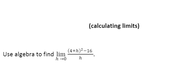Solved Use algebra to find lim h right arrow 0(4 +h)^2 - | Chegg.com