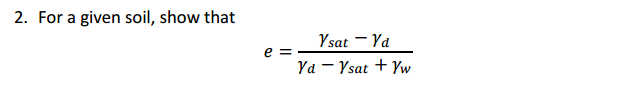 Solved For a given soil, show that e = gamma_sat - | Chegg.com