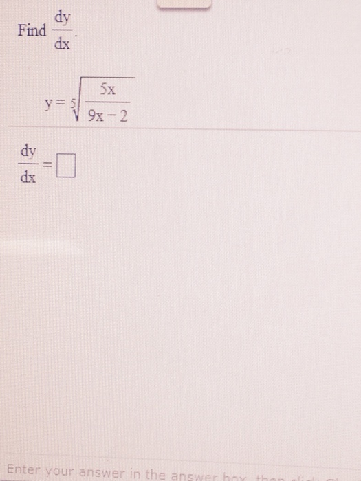 Solved Find dy/dx. y=5 Square root of 5x/9x-2dy/dx=Enter | Chegg.com