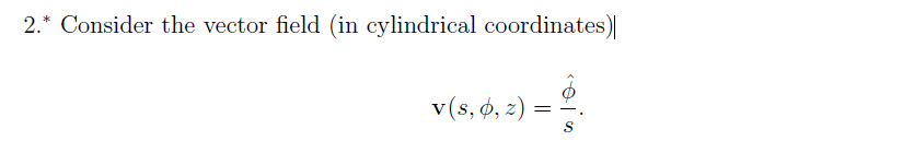 Solved 2. Consider the vector field (in cylindrical | Chegg.com