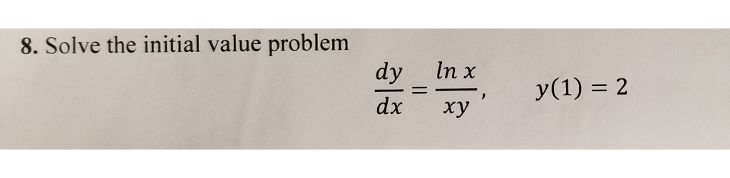 Solved 8. Solve the initial value problem dy In χ dx xy | Chegg.com