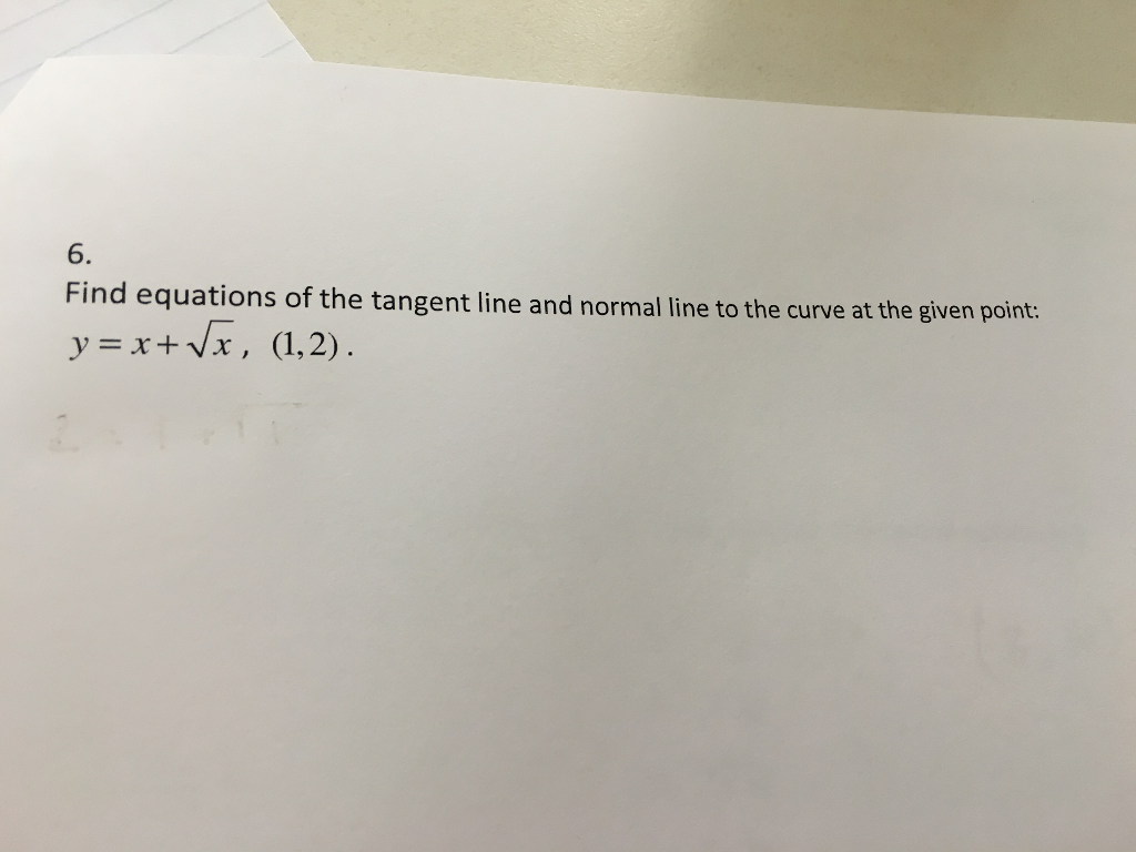 Solved 6. Find equations of the tangent line and normal line | Chegg.com