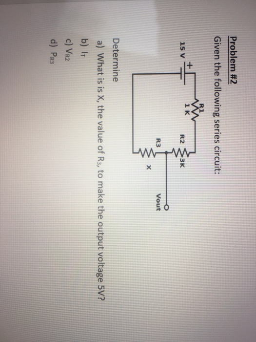 Solved Problem #2 Given the following series circuit: 1 K 15 | Chegg.com