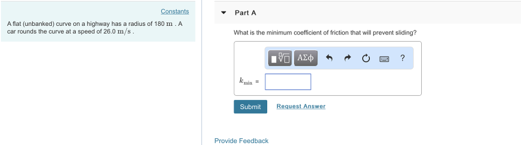 Solved Constants Part A A flat (unbanked) curve on a | Chegg.com Solved Constants Part A A flat (unbanked) curve on a | Chegg.com