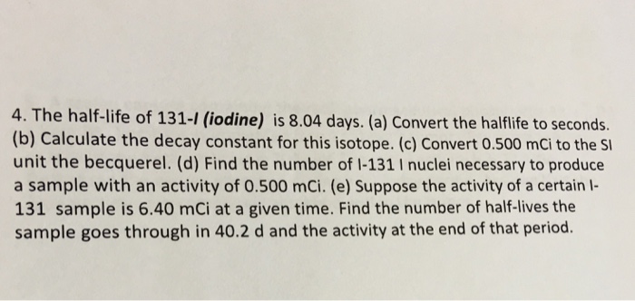 Solved The half-life of 131-I (iodine) is 8.04 days, (a) | Chegg.com