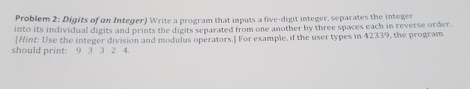 Solved Problem 2 Digits Of An Integer Write A Program That