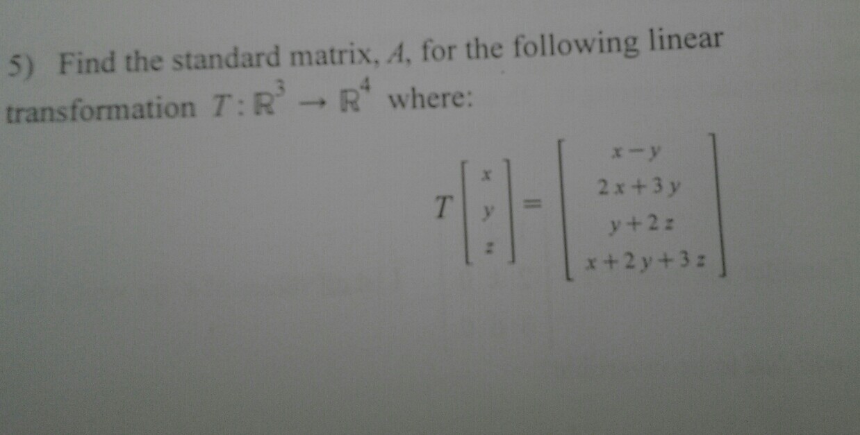Solved 5) Find the standard matrix, A, for the following | Chegg.com