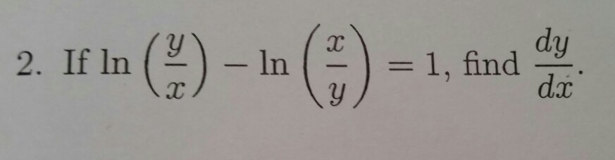 Solved If In (y/x) - ln (x/y) = 1, find dy/dx. | Chegg.com