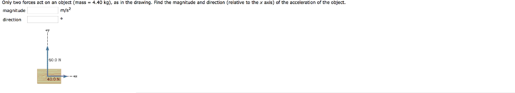 Solved Only Two Forces Act On An Object Mass 4 40 Kg As