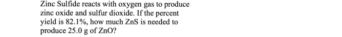 Solved Zinc Sulfide reacts with oxygen gas to produce zinc | Chegg.com