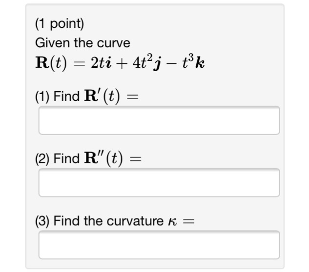 Solved Given the curve R(t) = 2ti + 4t ^2j - t ^3k Find | Chegg.com