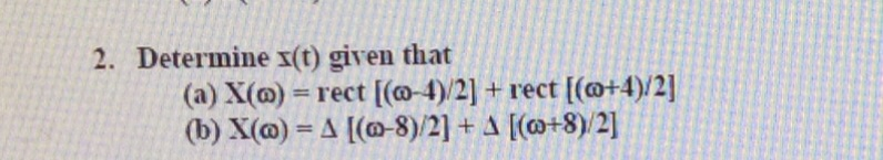 Solved Determine x(t) given that X(omega) = rect [(omega - | Chegg.com