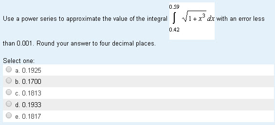Solved Use a power series to approximate the value of the | Chegg.com