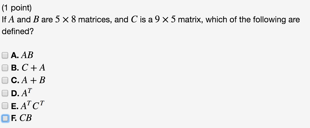 Solved (1 point) If A and B are 5 x 8 matrices, and C is a 9 | Chegg.com