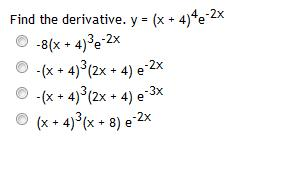 Solved Find the derivative, y = (x + 4)4e-2x -8(x + 4)3e-2x | Chegg.com