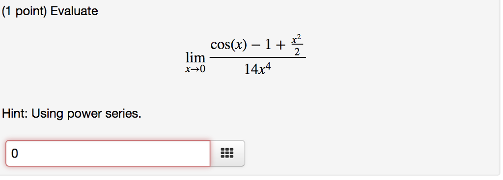 Solved (1 point) Evaluate Cos(x 2 lim x?0 14x4 Hint: Using | Chegg.com