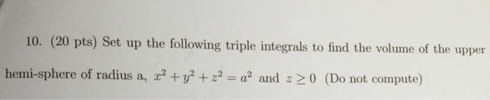 Solved Triple integral set up: Can you please set this up in | Chegg.com