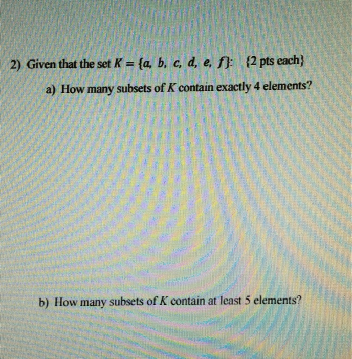 Solved Given that the set K={a, b, c, d, e, f}: How many | Chegg.com