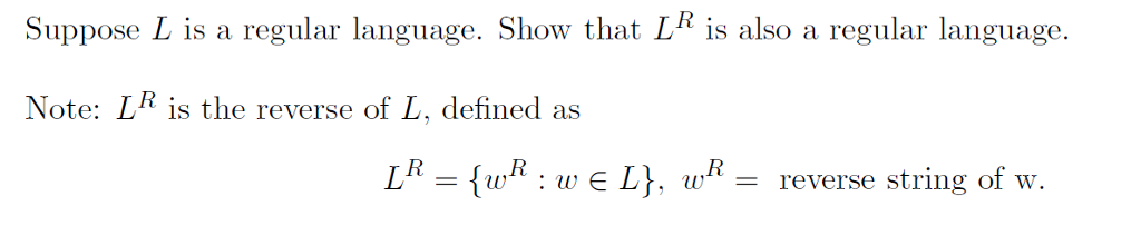 Solved Suppose L is a regular language. Show that LR is also | Chegg.com