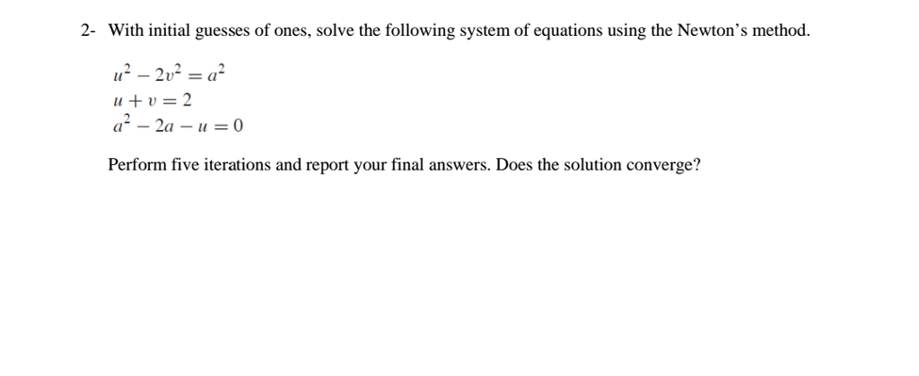 Solved 2- With initial guesses of ones, solve the following | Chegg.com