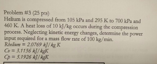 Solved Helium is compressed from 105 kPa and 295 K to 700 | Chegg.com