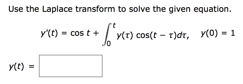 Solved Use the Laplace transform to solve the given equation | Chegg.com