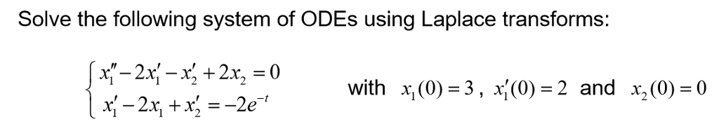 Solved Solve the following system of ODEs using Laplace | Chegg.com