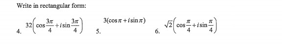 Solved Write in rectangular form: 32(cos 3 pi/4 + i sin 3 | Chegg.com