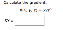 Solved Calculate the gradient. h(x, y, z) = xyz^5 nabla f | Chegg.com