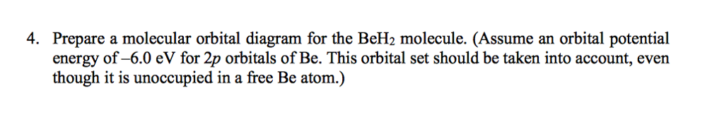 Solved 4. Prepare a molecular orbital diagram for the BeH2 | Chegg.com