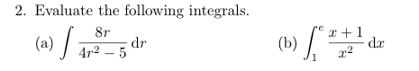 Solved Evaluate the following integrals. Integrate 8r/4r^2 - | Chegg.com