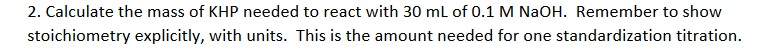 Solved Calculate the mass of KHP needed to react with 30 mL | Chegg.com