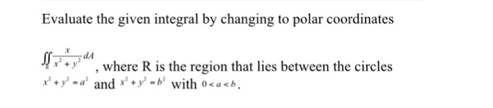 Solved: Evaluate The Given Integral By Changing To Polar C... | Chegg.com
